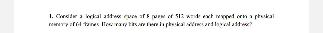 Solved 1. Consider a logical address space of 8 pages of 512 | Chegg.com