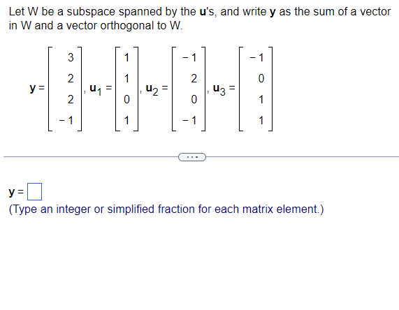 Solved Let W be a subspace spanned by the u's, and write y | Chegg.com Solved Let W be a subspace spanned by the u's, and write y | Chegg.com