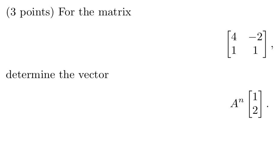 Solved (3 points) For the matrix [41−21] determine the | Chegg.com