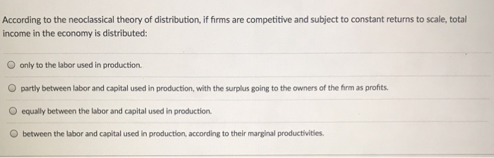 Solved According to the neoclassical theory of distribution, | Chegg.com