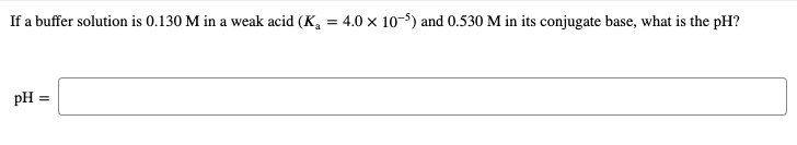 Solved If a buffer solution is 0.130 M in a weak acid (K, = | Chegg.com