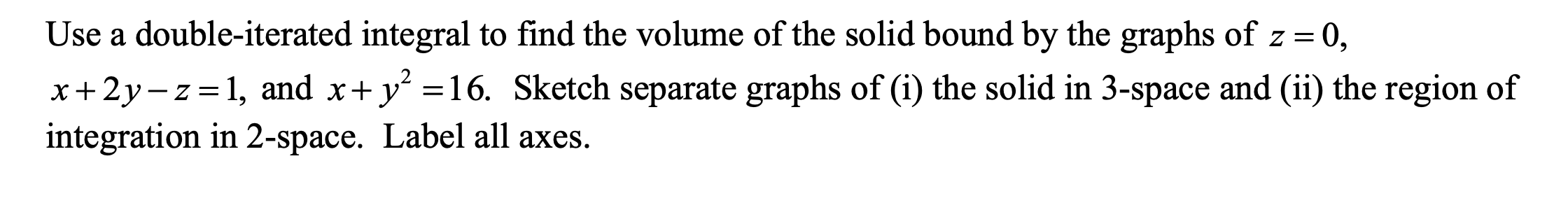 Solved Use a double-iterated integral to find the volume of | Chegg.com