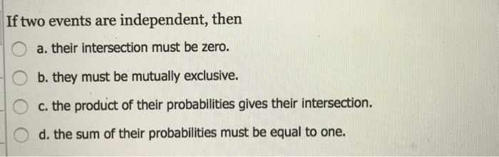 Solved If two events are independent, then O a. their | Chegg.com