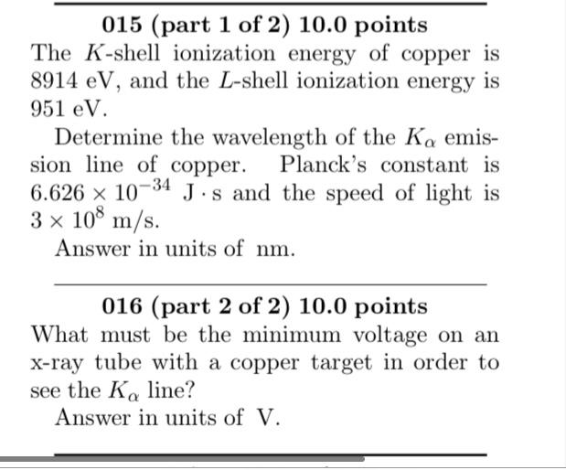 Solved 015 (part 1 of 2) 10.0 points The K-shell ionization | Chegg.com