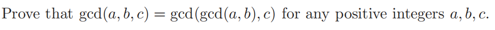 Solved Prove that gcd(a,b,c)=gcd(gcd(a,b),c) for any | Chegg.com