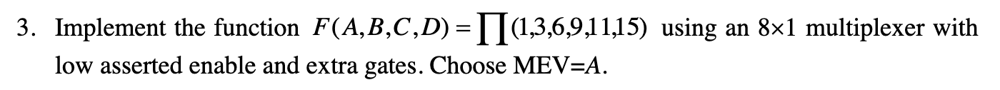 Solved 3. Implement the function F(A,B,C,D)=∏(1,3,6,9,11,15) | Chegg.com