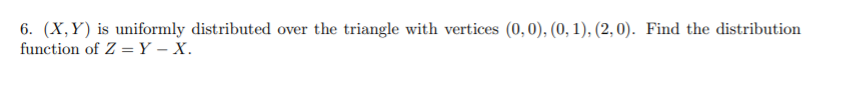 Solved 6. (X,Y) is uniformly distributed over the triangle | Chegg.com