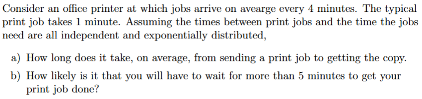 Solved Consider an office printer at which jobs arrive on | Chegg.com