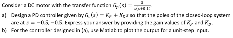 Solved 5 Consider a DC motor with the transfer function Gp | Chegg.com