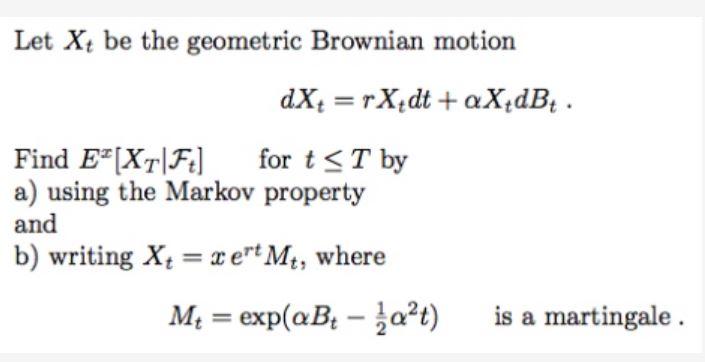 Solved Let Xt be the geometric Brownian motion dX4 = rXidt | Chegg.com