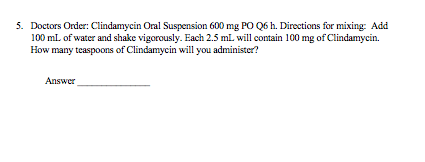 Solved 5. Doctors Order: Clindamycin Oral Suspension 600 mg | Chegg.com