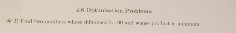 Solved "Find two positive numbers whose product is 100 and | Chegg.com