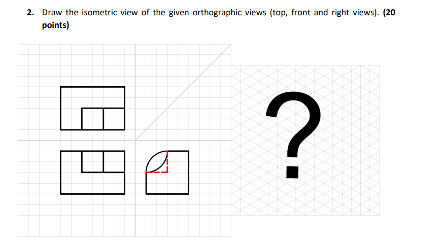 Solved Draw the isometric view of the given orthographic | Chegg.com