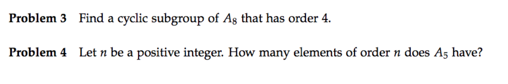Solved Problem 3 Find a cyclic subgroup of Ag that has order | Chegg.com