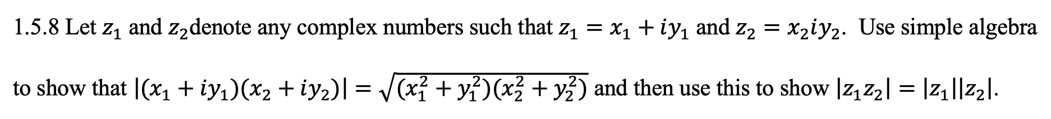 Solved 1.5.8 Let z1 and z2 denote any complex numbers such | Chegg.com