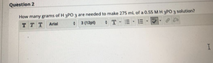 Solved Question 2 How many grams of H3PO 3 are needed to | Chegg.com