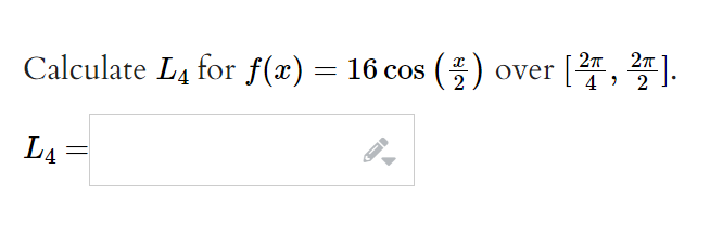 Solved Calculate L4 for f(x)=16cos(2x) over [42π,22π]. L4= | Chegg.com