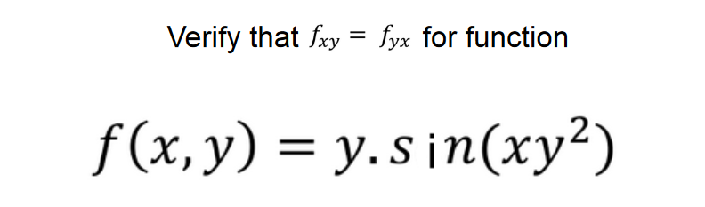 Solved = Verify that fxy = fyx for function f(x,y) = | Chegg.com