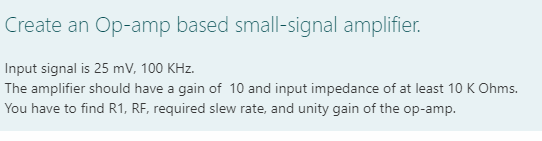 Solved Create an Op-amp based small-signal amplifier. Input | Chegg.com