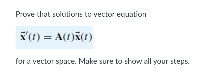 Solved Prove that solutions to vector equation X(t) = | Chegg.com
