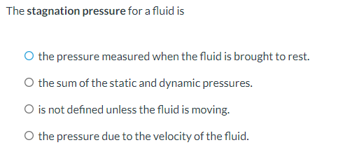 The stagnation pressure for a fluid isthe pressure | Chegg.com
