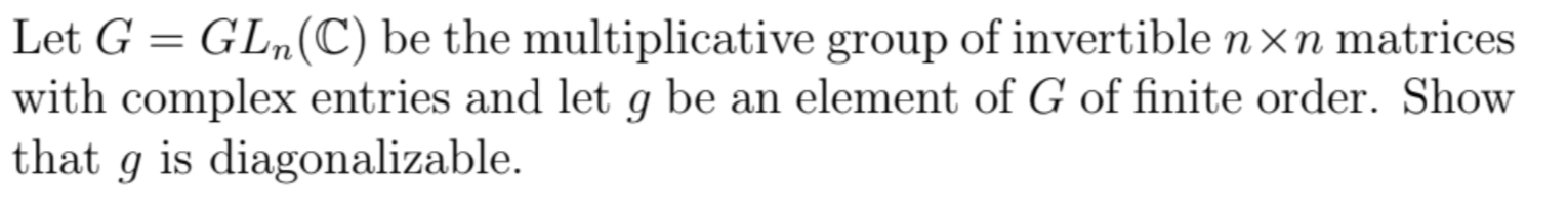 Solved Let G=GLn(C) be the multiplicative group of | Chegg.com