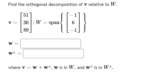 Solved Find the orthogonal decomposition of v relative to W. | Chegg.com