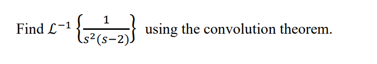 Solved Find L−1{s2(s−2)1} using the convolution theorem. | Chegg.com