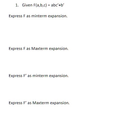 Solved 1. Given F(a,b,c)=abc′+b′ Express F as minterm | Chegg.com