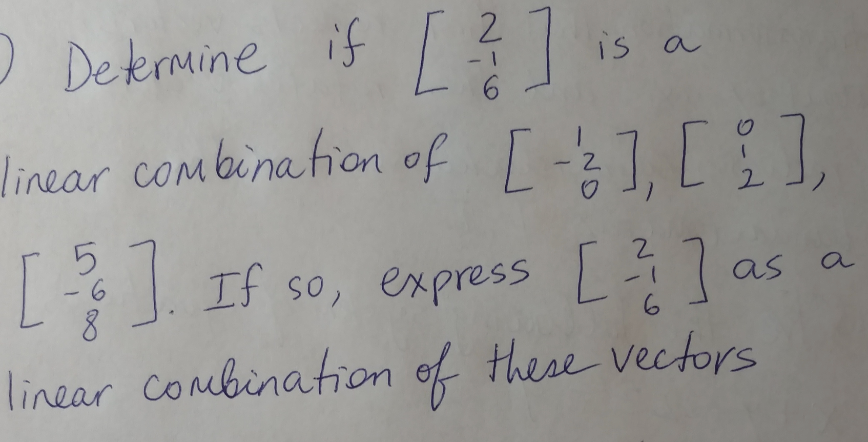Solved Determine if ⎣⎡2−16⎦⎤ is a linear combination of | Chegg.com