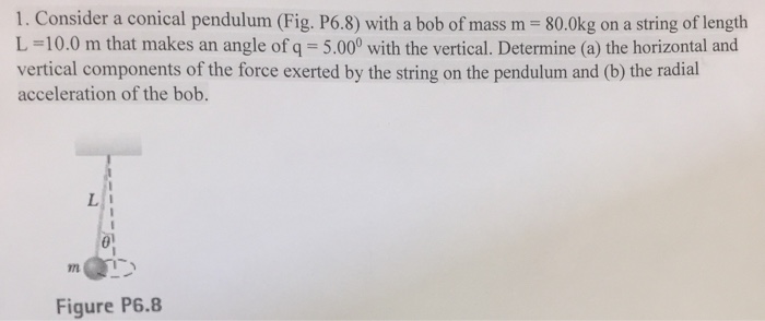 Solved 1. Consider a conical pendulum (Fig. P6.8) with a bob | Chegg.com