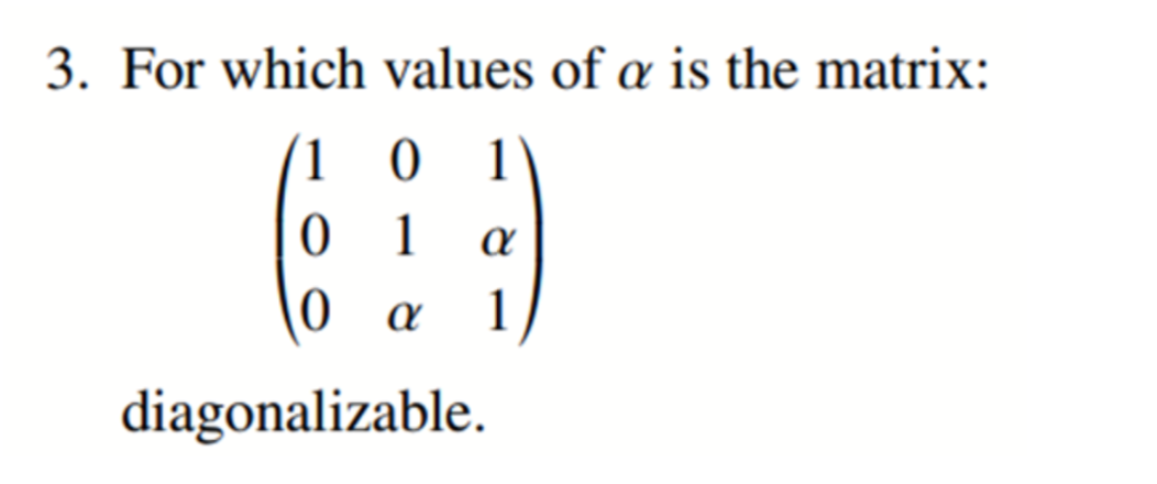 Solved 3. For which values of a is the matrix: 1 0 1 0 1 0 1 | Chegg.com