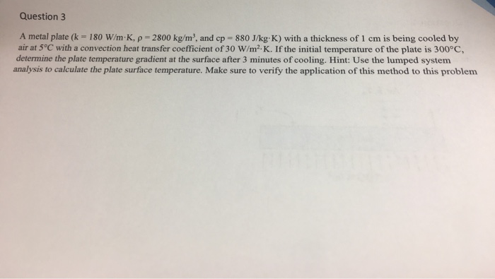 Solved Question 3 A metal plate (k 180 W/m-K, p- 2800 kg/m, | Chegg.com