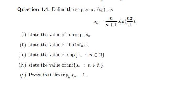 Solved Question 1.4. Define the sequence, (sn), as n Sn = | Chegg.com