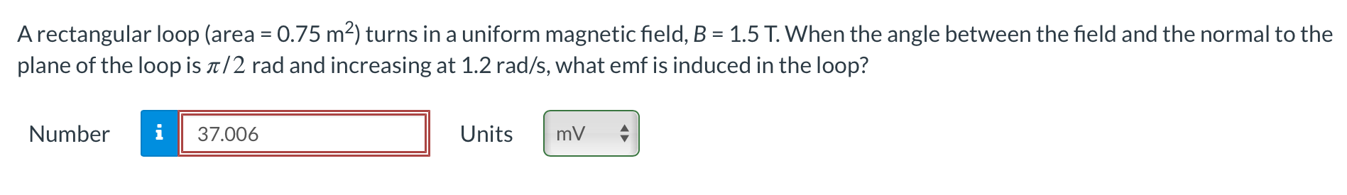 Solved A rectangular loop (area =0.75m2 ) ﻿turns in a | Chegg.com