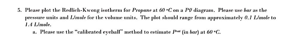Solved 5. Please plot the Redlich-Kwong isotherm for Propane | Chegg.com