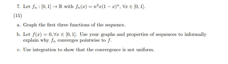 Solved 7. Let fn:[0,1]→R with fn(x)=n2x(1−x)n,∀x∈[0,1]. a. | Chegg.com