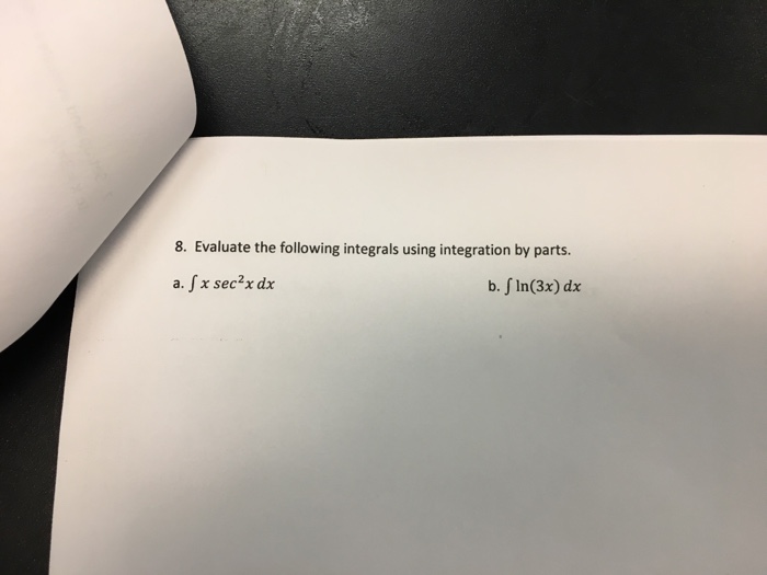 Solved 8. Evaluate the following integrals using integration | Chegg.com