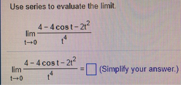 Solved Use series to evaluate the limit 4-4 cos t-22 lim t | Chegg.com