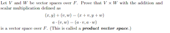 Solved Let V and W be vector spaces over F. Prove that V×W | Chegg.com