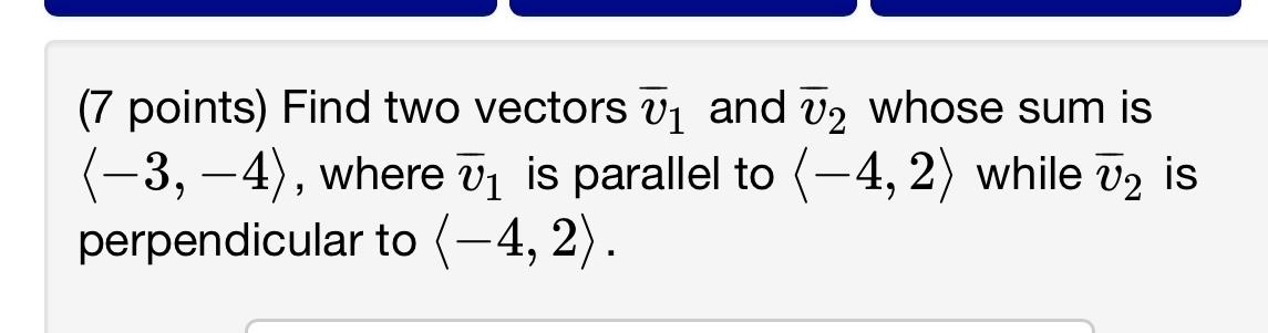 Solved ( 7 points) Find two vectors vˉ1 and vˉ2 whose sum is | Chegg.com