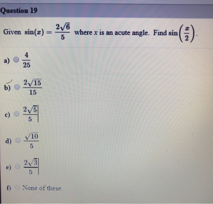 Solved Question 19 Given sin(z)=2v/6 G) where x is an acute | Chegg.com