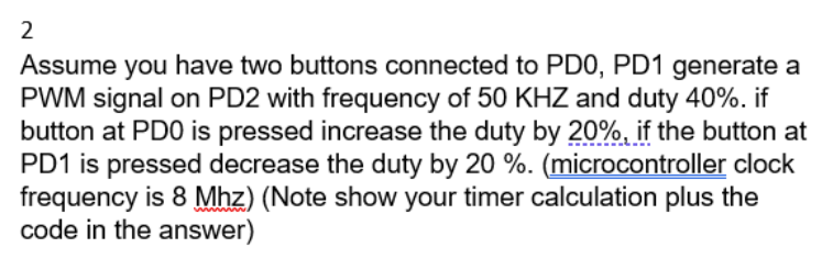Solved 2 Assume you have two buttons connected to PDO, PD1 | Chegg.com
