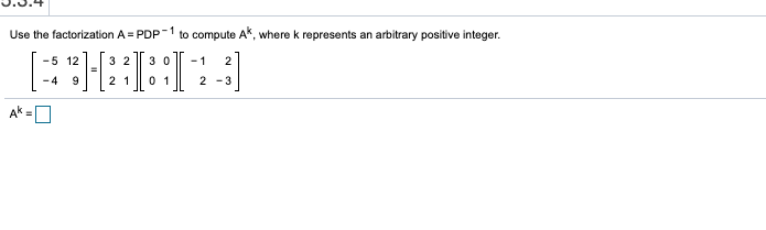 Solved J.J. Use the factorization A - PDP-1 to compute Ak, | Chegg.com