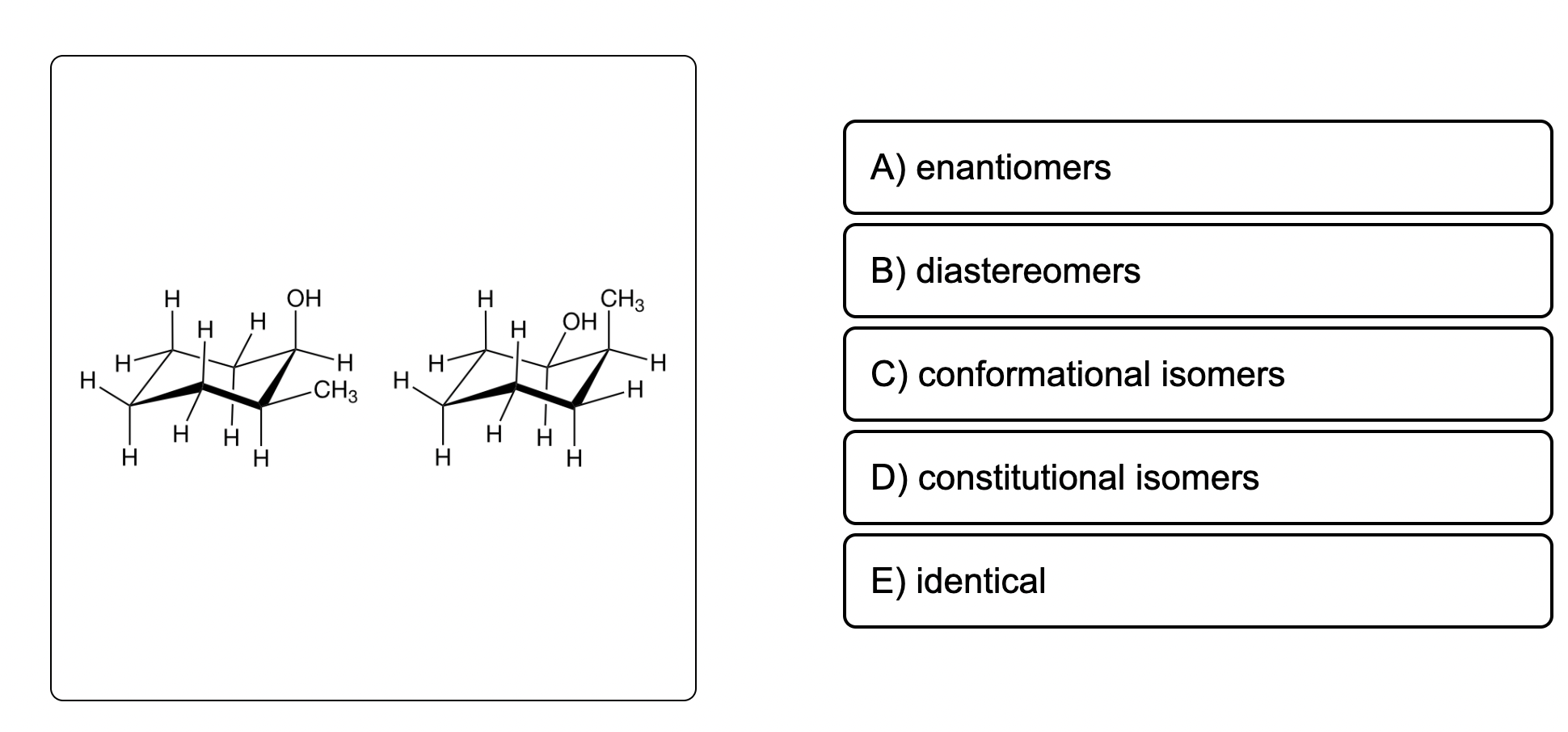 Solved A) enantiomers B) diastereomers C) conformational | Chegg.com