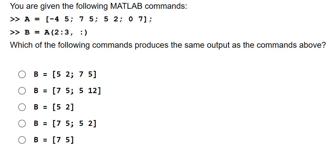 Solved You are given the following MATLAB commands: >> A = | Chegg.com