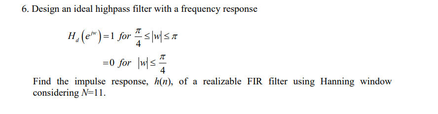 Solved 6. Design an ideal highpass filter with a frequency | Chegg.com