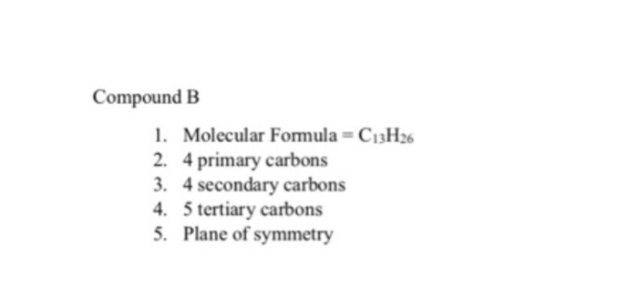 Solved Compound B 1.Molecular Formula = C13H26 2. 4 primary | Chegg.com