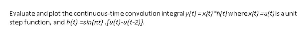 Solved Evaluate and plot the continuous-time convolution | Chegg.com