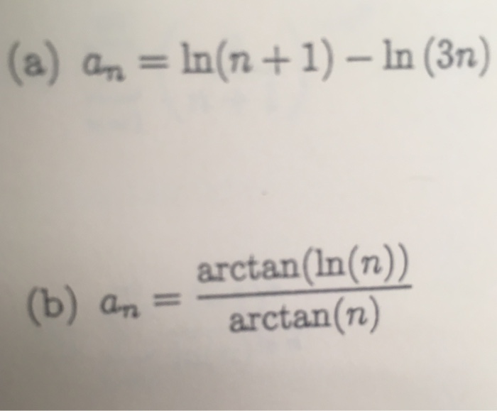 Solved (a) an = ln(n + 1)-In (3m) arctan(In(n)) (b) | Chegg.com